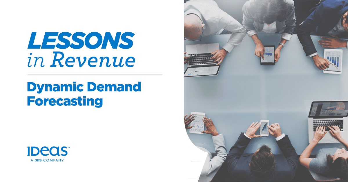 Lessons in Revenue: Dynamic Demand Forecasting | IDeaS